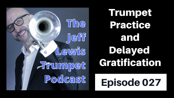 JLTP: Trumpet Practice and Delayed Gratification | Jeff Lewis Trumpet